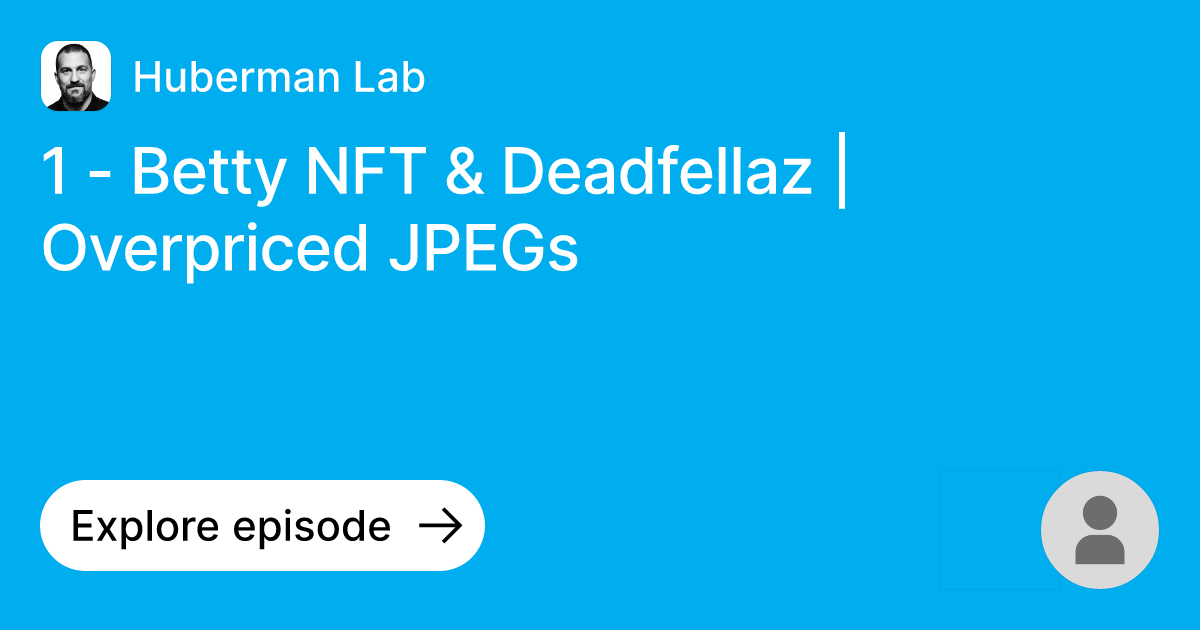 Episode: 1 - Betty NFT & Deadfellaz | Overpriced JPEGs | Ask Huberman Lab