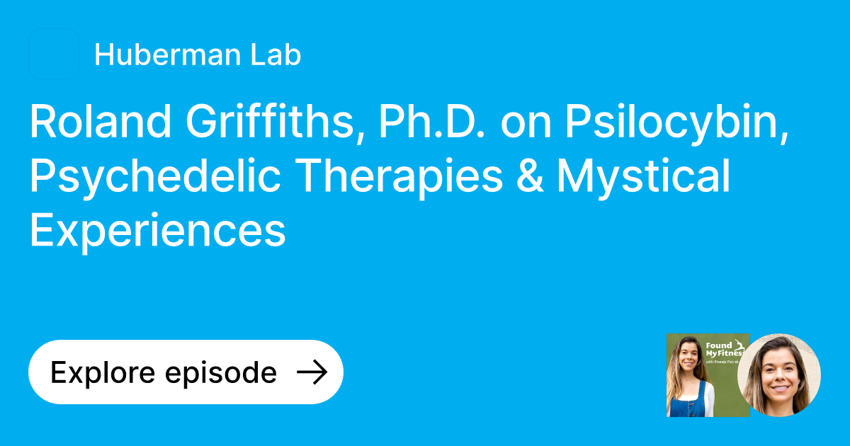Episode: Roland Griffiths, Ph.D. on Psilocybin, Psychedelic Therapies ...