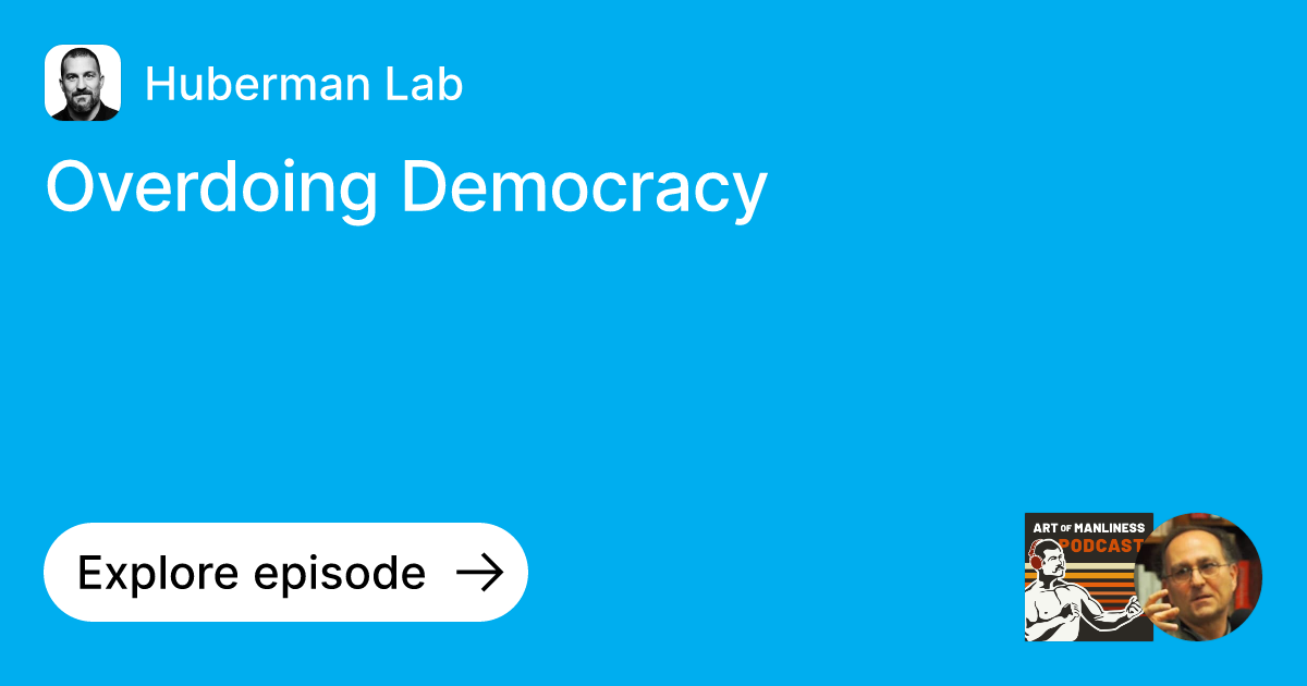 Episode: Overdoing Democracy | Ask Huberman Lab