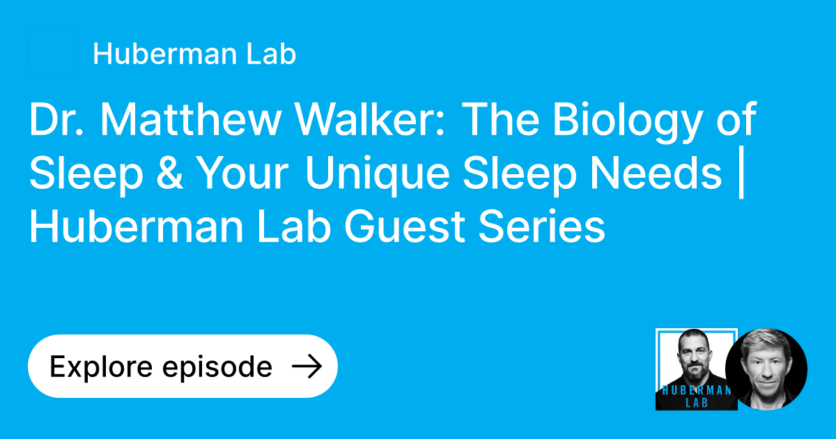 Episode: Dr. Matthew Walker: The Biology of Sleep & Your Unique Sleep Needs | Huberman Lab Guest ...