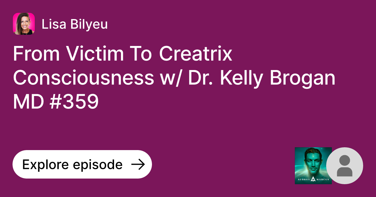 Episode: From Victim To Creatrix Consciousness w/ Dr. Kelly Brogan MD ...