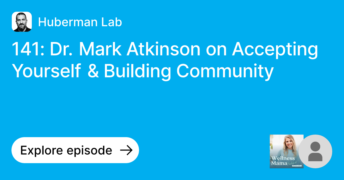 Episode: 141: Dr. Mark Atkinson on Accepting Yourself & Building Community | Ask Huberman Lab