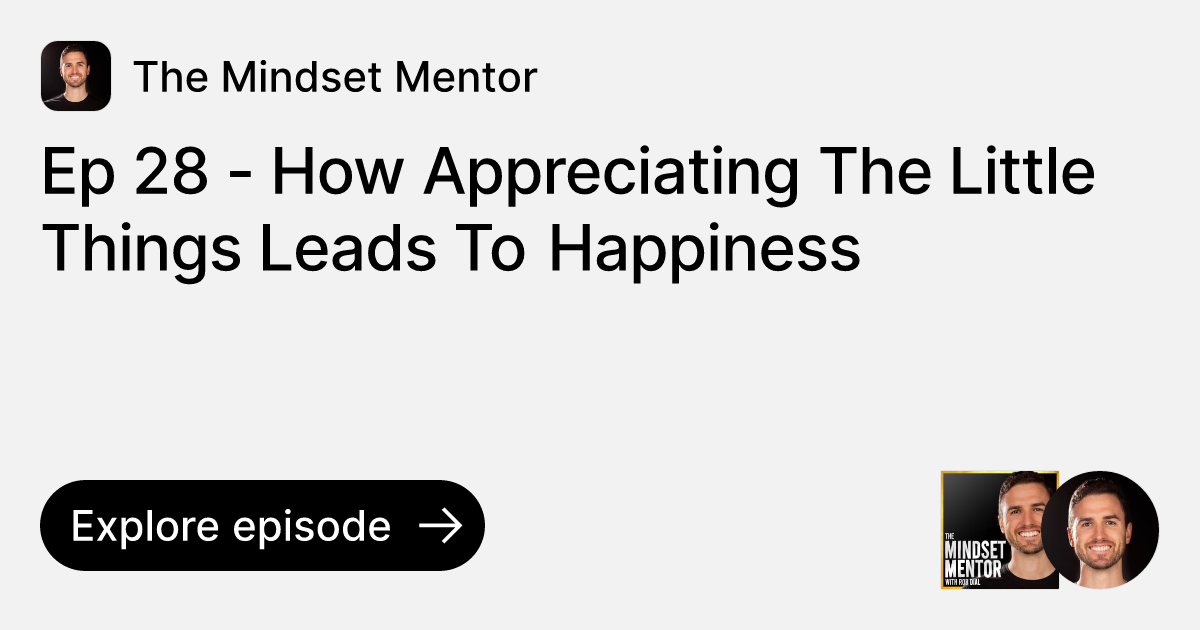 Ep 28 - How Appreciating The Little Things Leads To Happiness