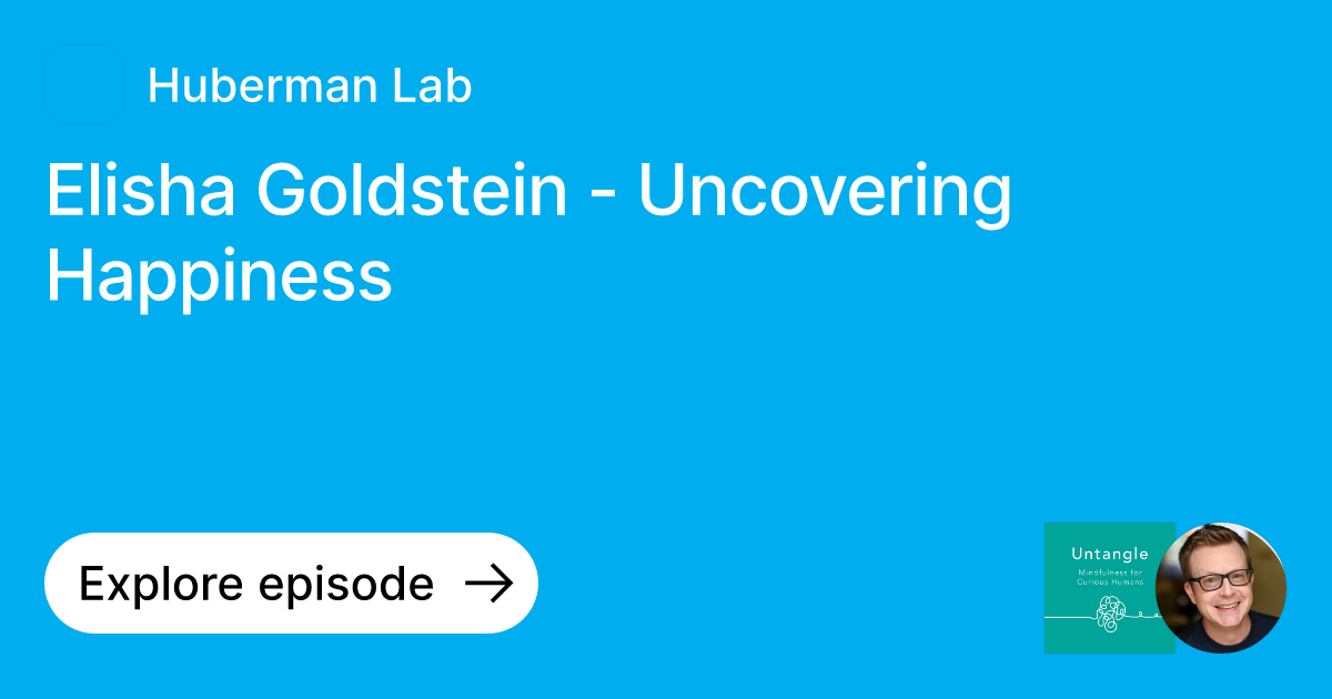Episode: Elisha Goldstein - Uncovering Happiness | Ask Huberman Lab
