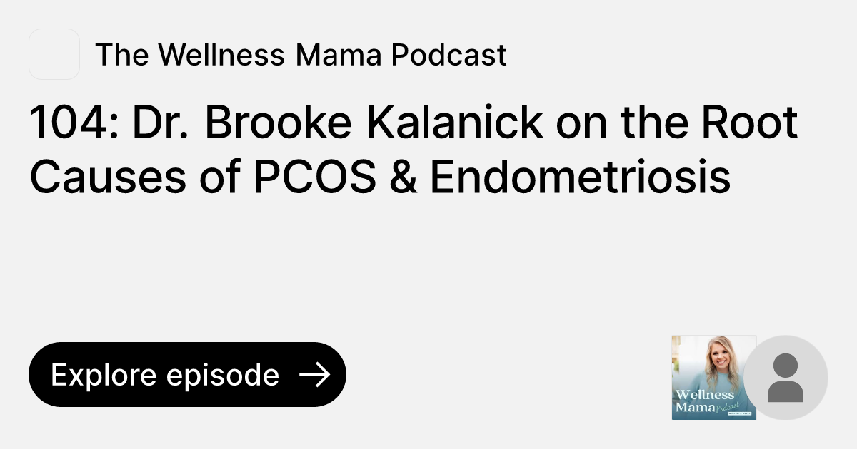 Episode: 104: Dr. Brooke Kalanick on the Root Causes of PCOS & Endometriosis | Ask The Wellness ...