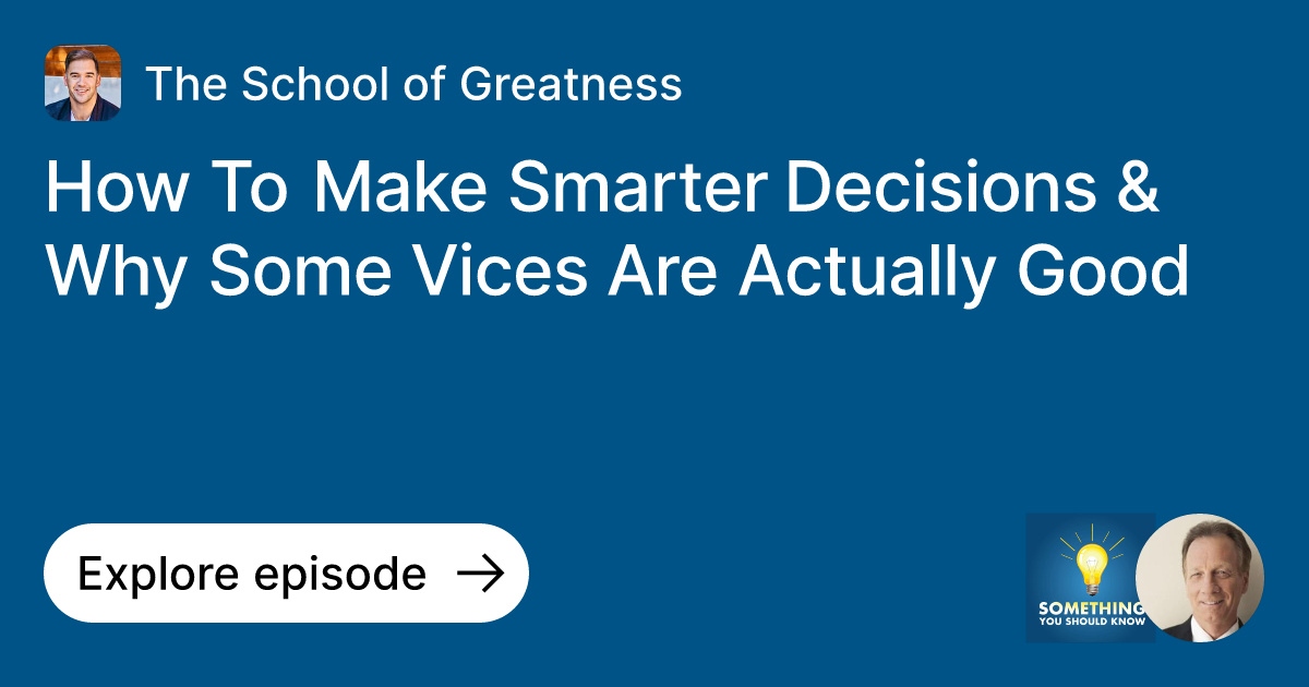 How To Make Smarter Decisions & Why Some Vices Are Actually Good