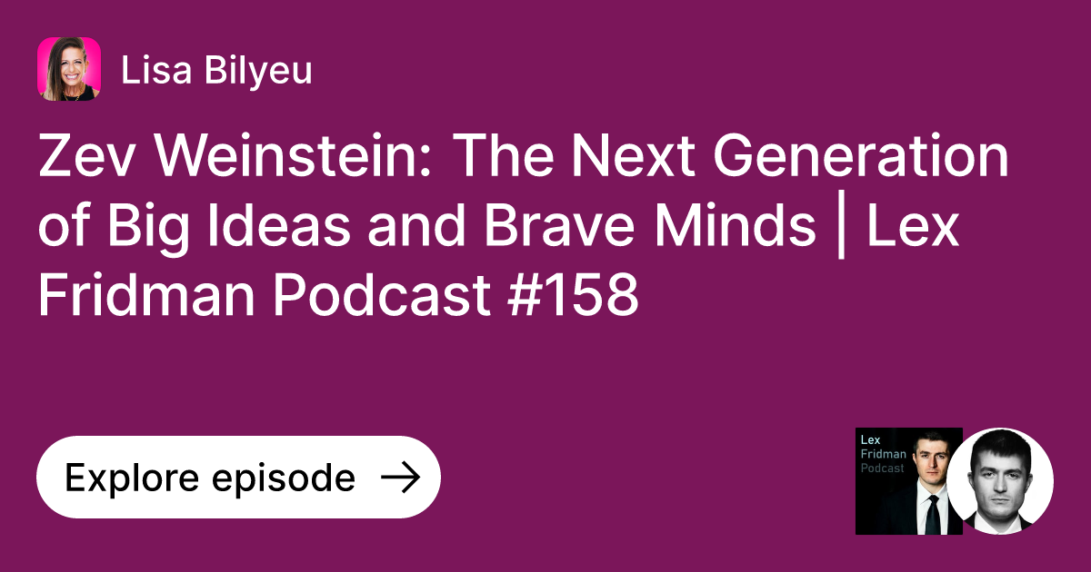 Zev Weinstein: The Next Generation of Big Ideas and Brave Minds | Lex ...