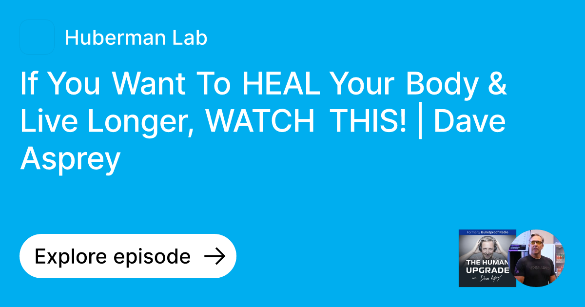 Episode: If You Want To HEAL Your Body & Live Longer, WATCH THIS! | Dave Asprey | Ask Huberman Lab