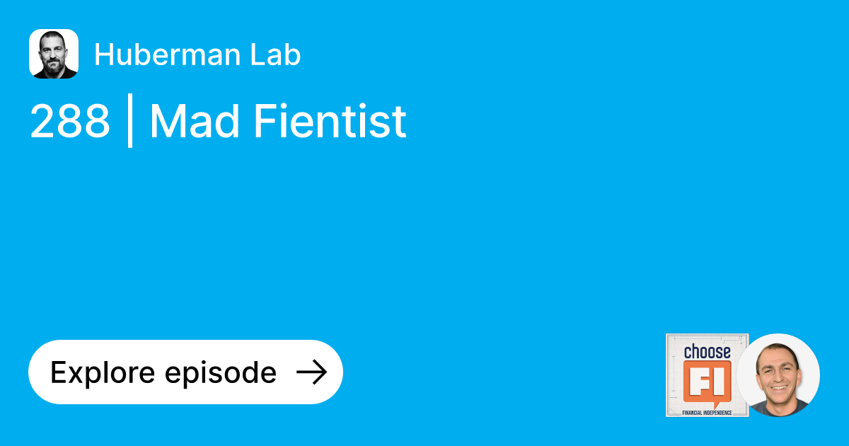 Episode: 288 | Mad Fientist | Ask Huberman Lab