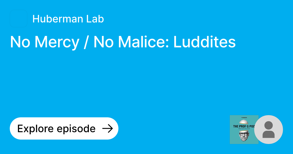 Episode: No Mercy / No Malice: Luddites | Ask Huberman Lab