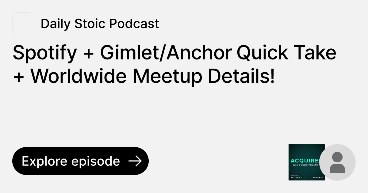 Episode: Spotify + Gimlet/Anchor Quick Take + Worldwide Meetup Details! | Ask Daily Stoic Podcast