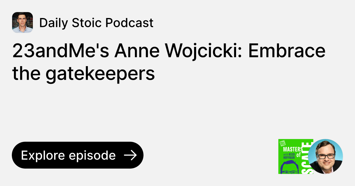 Episode: 23andMe's Anne Wojcicki: Embrace the gatekeepers | Ask Daily Stoic Podcast