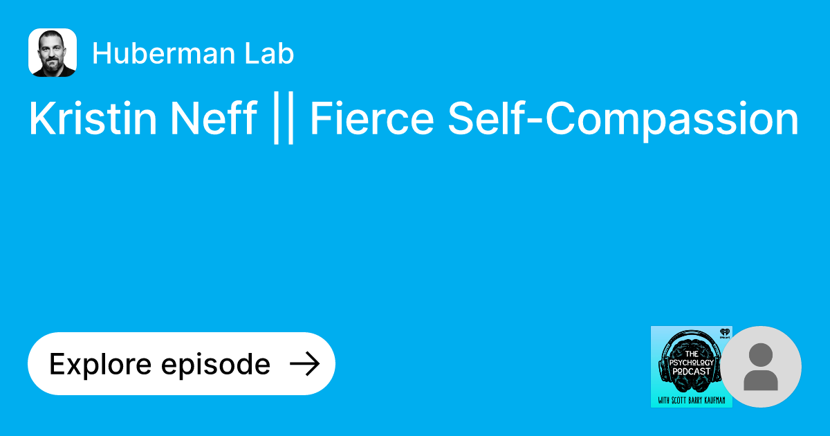 Episode: Kristin Neff || Fierce Self-Compassion | Ask Huberman Lab