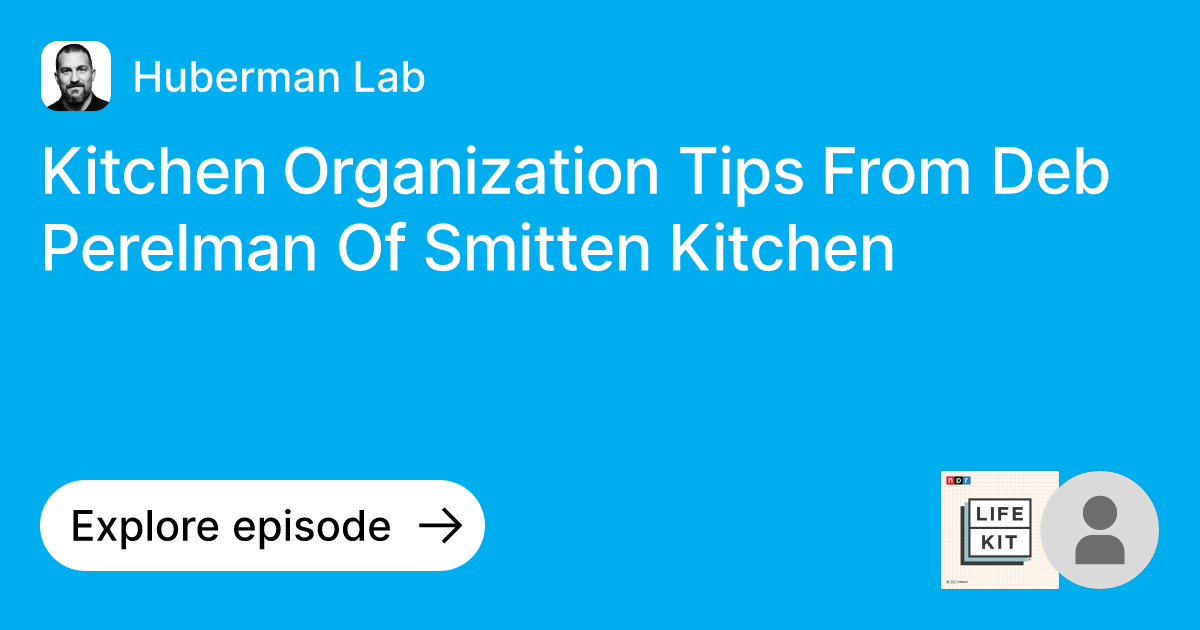 Episode: Kitchen Organization Tips From Deb Perelman Of Smitten Kitchen | Ask Huberman Lab