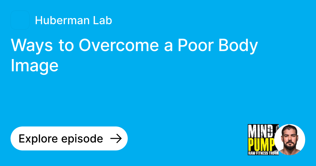 Episode: Ways to Overcome a Poor Body Image | Ask Huberman Lab