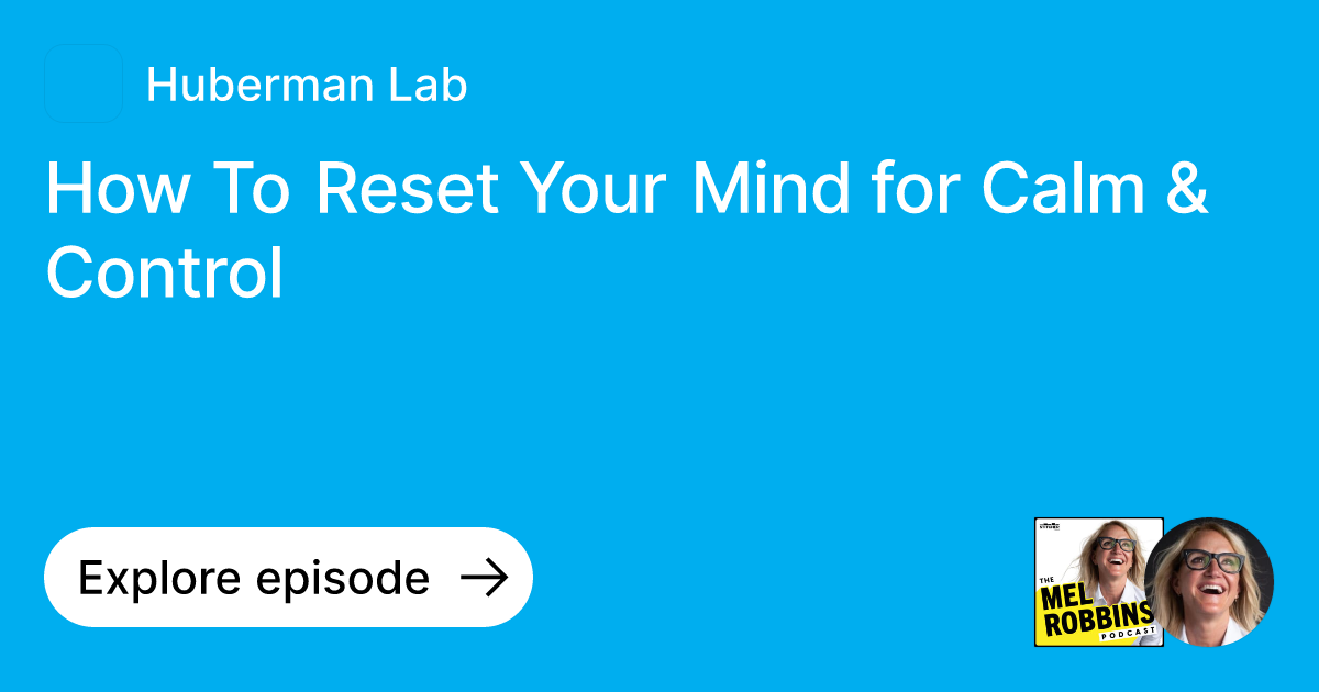 Episode: How To Reset Your Mind for Calm & Control | Ask Huberman Lab