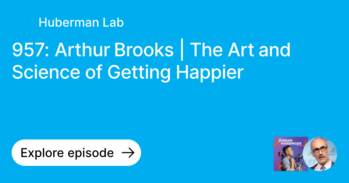 Episode: 957: Arthur Brooks | The Art and Science of Getting Happier ...