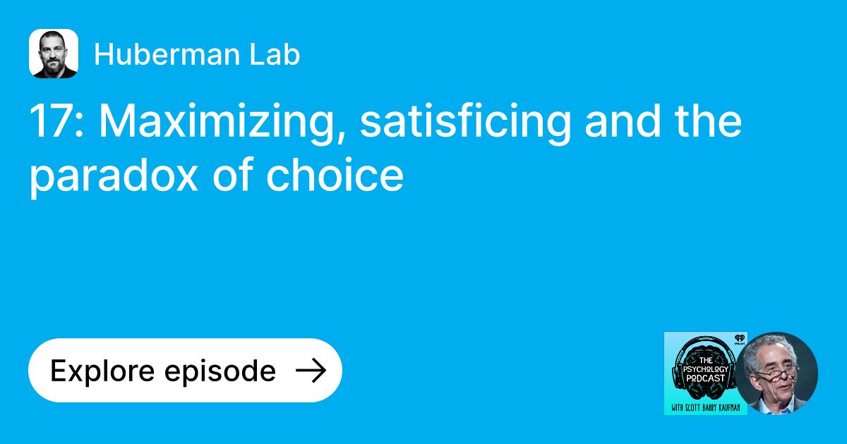 Episode: 17: Maximizing, satisficing and the paradox of choice | Ask ...