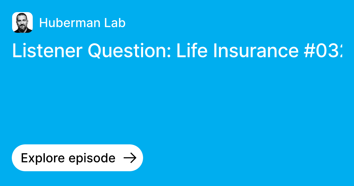 Episode: Listener Question: Life Insurance #032 | Ask Huberman Lab