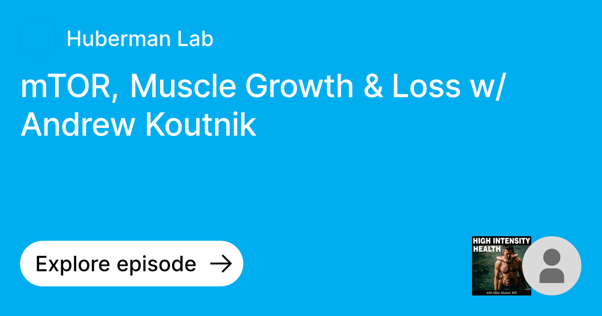Episode: mTOR, Muscle Growth & Loss w/ Andrew Koutnik | Ask Huberman Lab