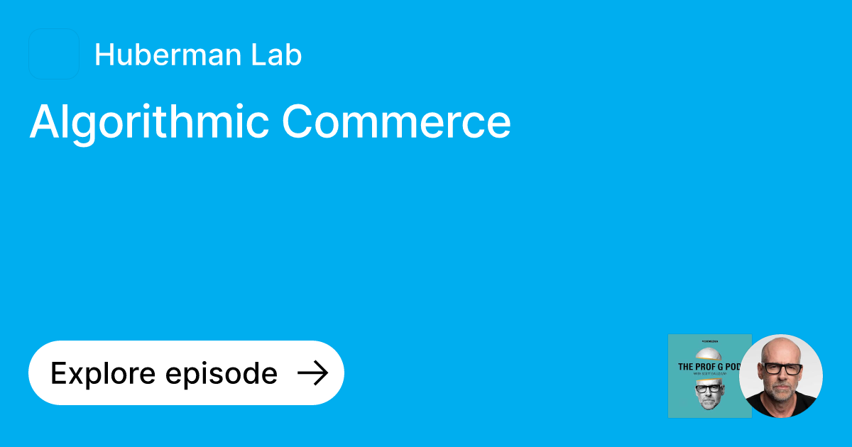 Episode: Algorithmic Commerce | Ask Huberman Lab