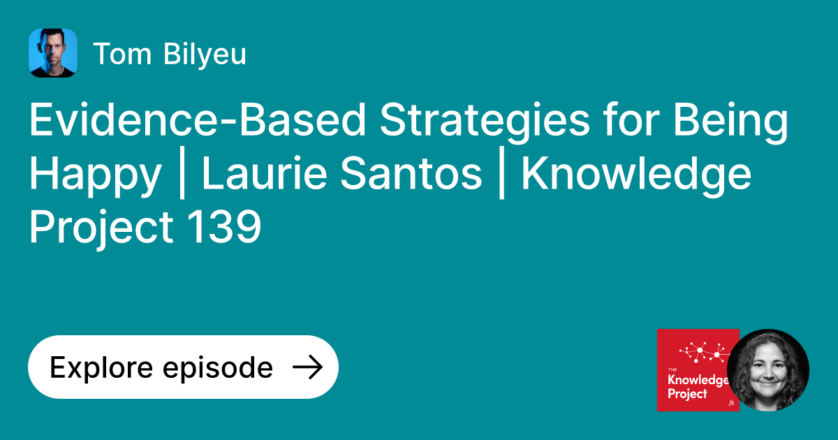 Episode: Evidence-Based Strategies for Being Happy | Laurie Santos | Knowledge Project 139 | Ask ...
