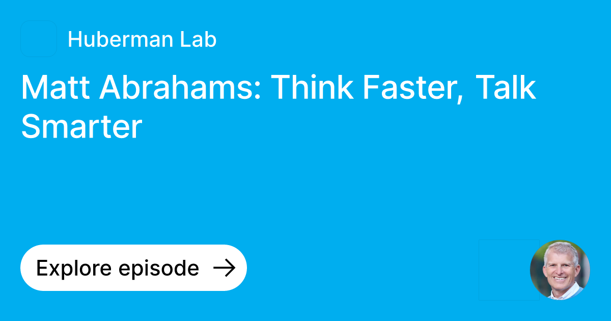 Episode: Matt Abrahams: Think Faster, Talk Smarter | Ask Huberman Lab