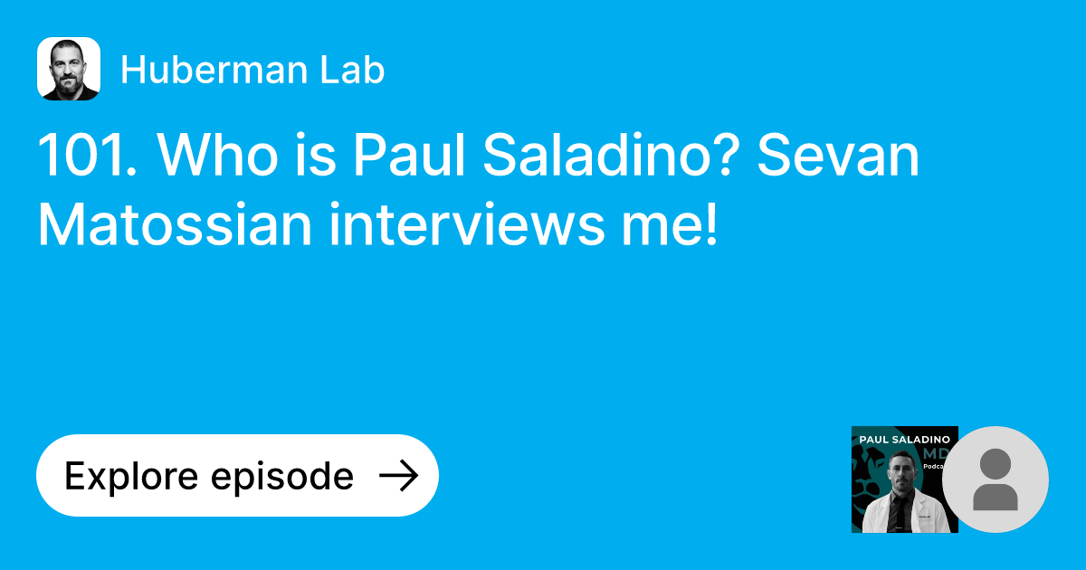 Episode: 101. Who is Paul Saladino? Sevan Matossian interviews me! | Ask Huberman Lab