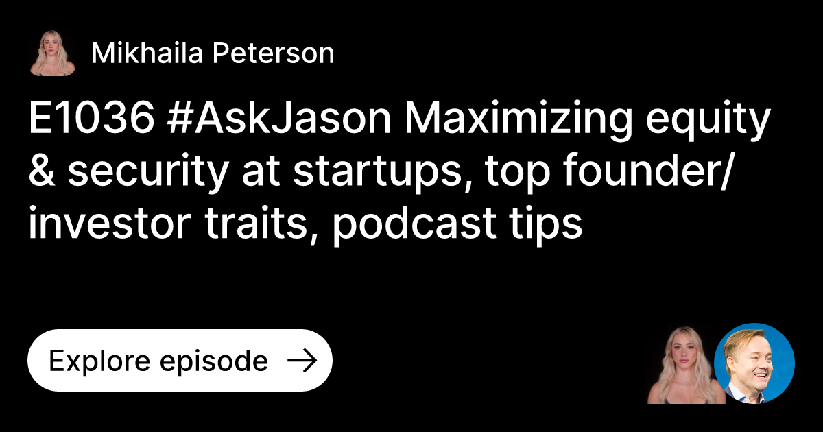E1036 #AskJason Maximizing equity & security at startups, top founder ...