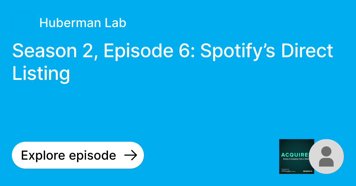 Episode: Season 2, Episode 6: Spotify’s Direct Listing | Ask Huberman Lab