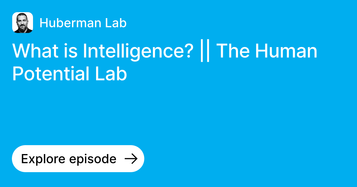 Episode: What is Intelligence? || The Human Potential Lab | Ask Huberman Lab