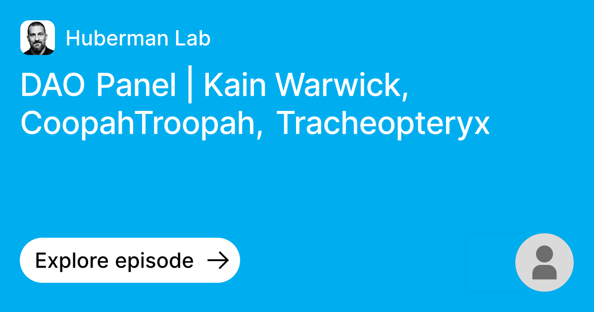 Episode: DAO Panel | Kain Warwick, CoopahTroopah, Tracheopteryx | Ask Huberman Lab