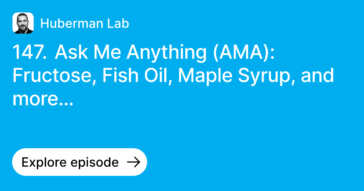 Episode: 147. Ask Me Anything (AMA): Fructose, Fish Oil, Maple Syrup ...