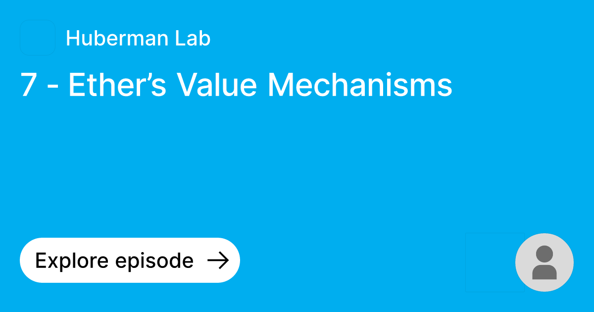 Episode: 7 - Ether’s Value Mechanisms | Ask Huberman Lab