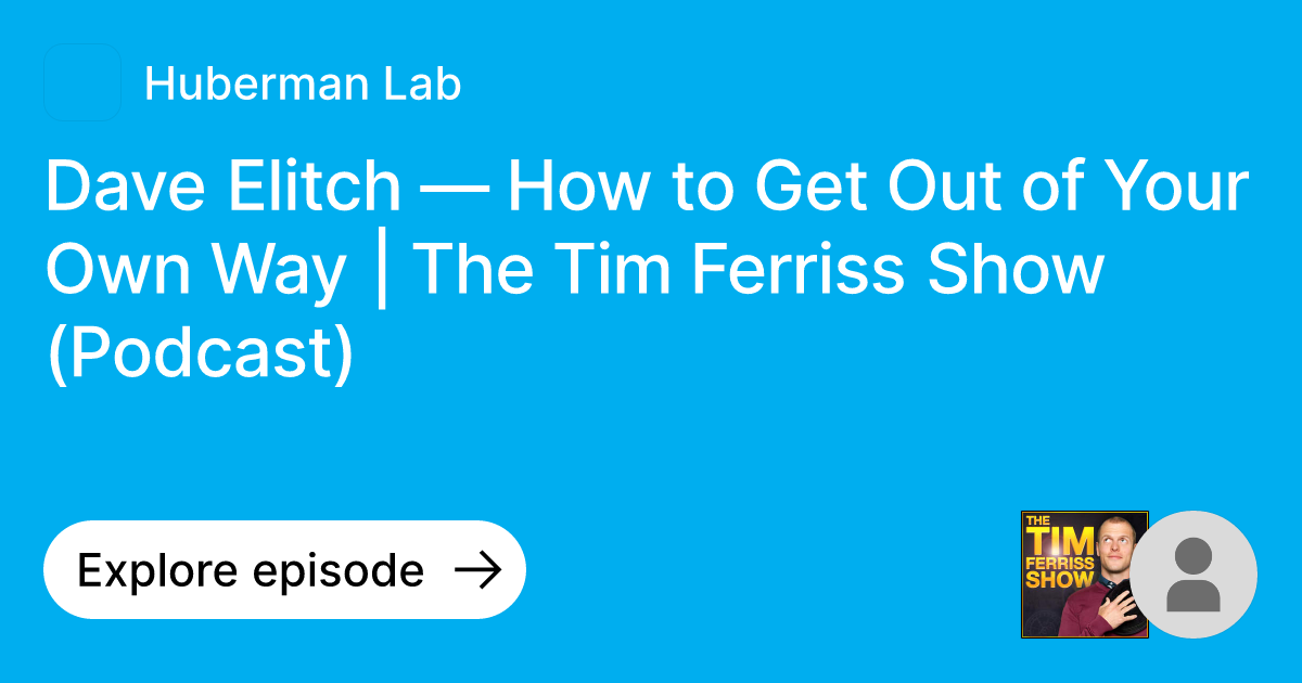 Episode: Dave Elitch — How to Get Out of Your Own Way | The Tim Ferriss ...