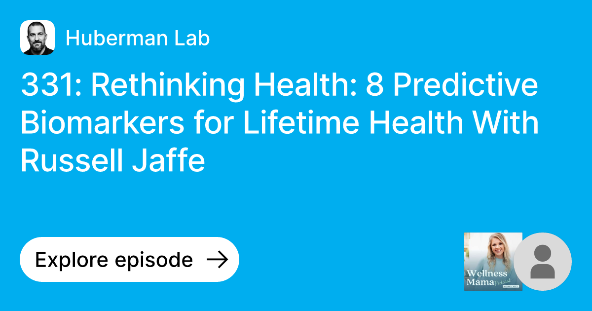 Episode: 331: Rethinking Health: 8 Predictive Biomarkers for Lifetime Health With Russell Jaffe ...