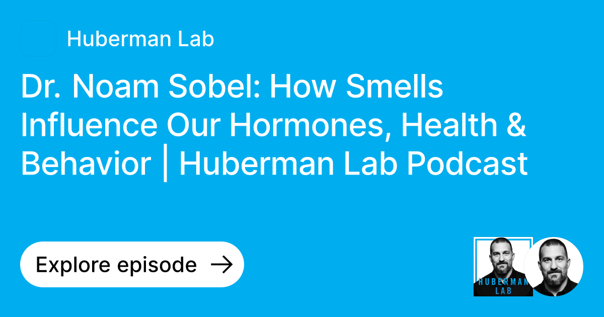 Episode: Dr. Noam Sobel: How Smells Influence Our Hormones, Health ...