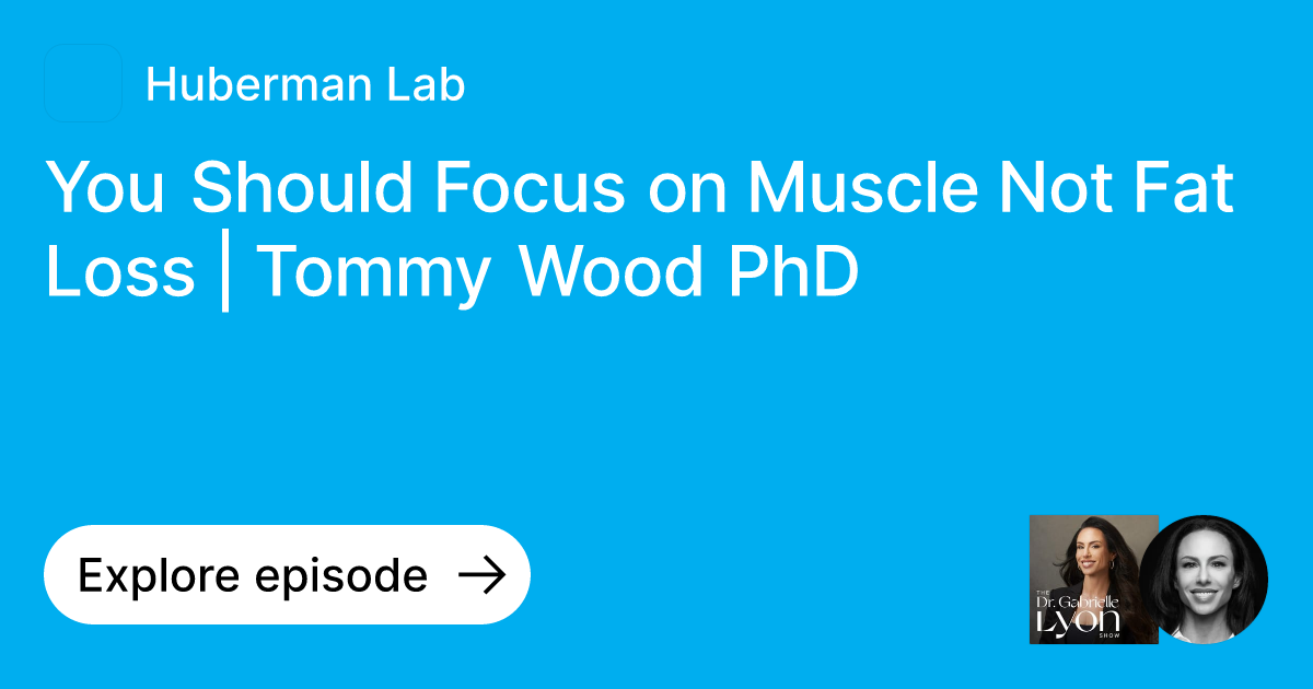 Episode: You Should Focus on Muscle Not Fat Loss | Tommy Wood PhD | Ask ...