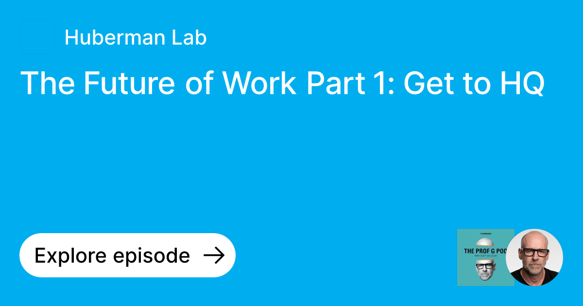 Episode: The Future of Work Part 1: Get to HQ | Ask Huberman Lab