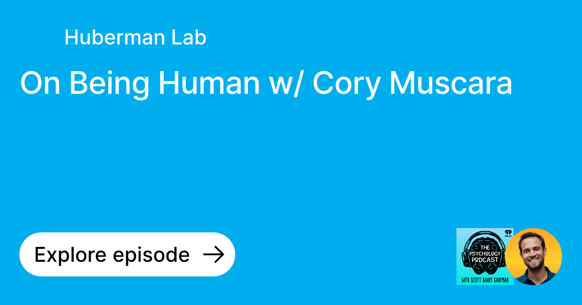 Episode: On Being Human w/ Cory Muscara | Ask Huberman Lab