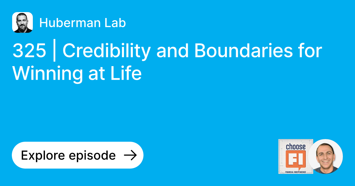 Episode: 325 | Credibility and Boundaries for Winning at Life | Ask Huberman Lab