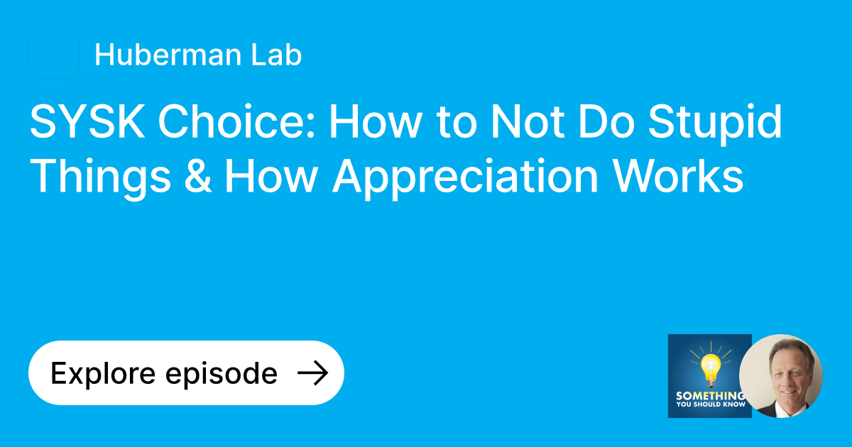 SYSK Choice: How to Not Do Stupid Things & How Appreciation Works