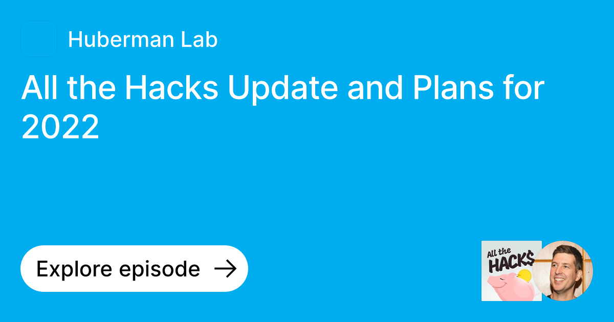 Episode: All the Hacks Update and Plans for 2022 | Ask Huberman Lab