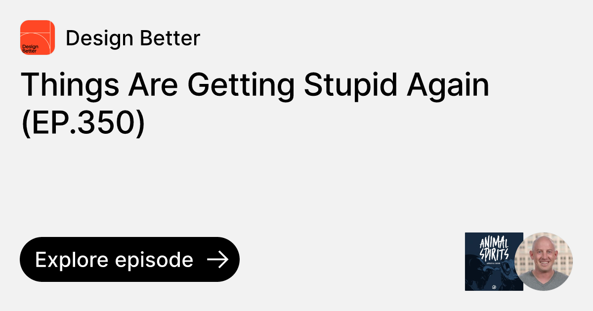 Episode: Things Are Getting Stupid Again (EP.350) | Ask Design Better