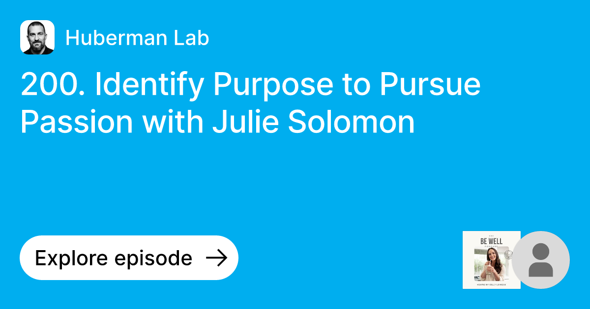 Episode: 200. Identify Purpose to Pursue Passion with Julie Solomon | Ask Huberman Lab