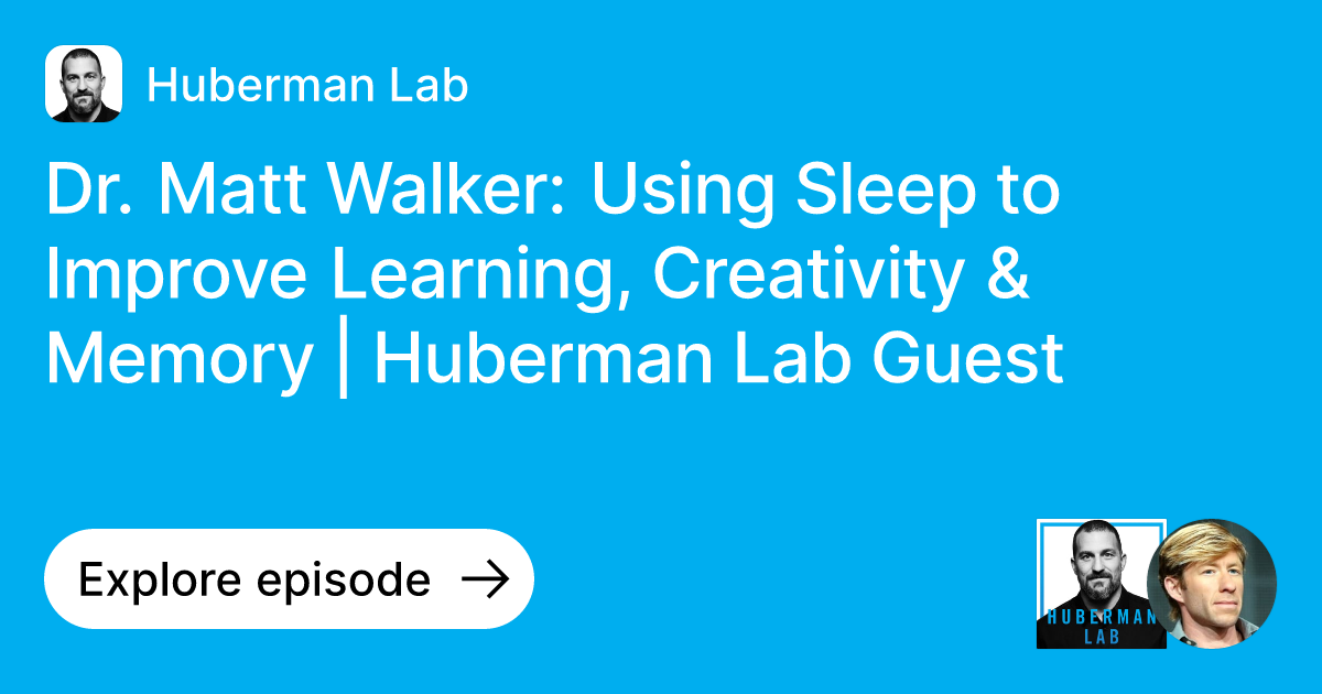 Episode: Dr. Matt Walker: Using Sleep to Improve Learning, Creativity & Memory | Huberman Lab ...