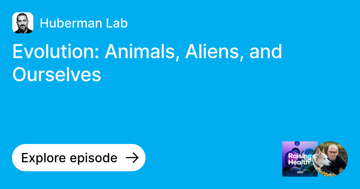 Episode: Evolution: Animals, Aliens, and Ourselves | Ask Huberman Lab