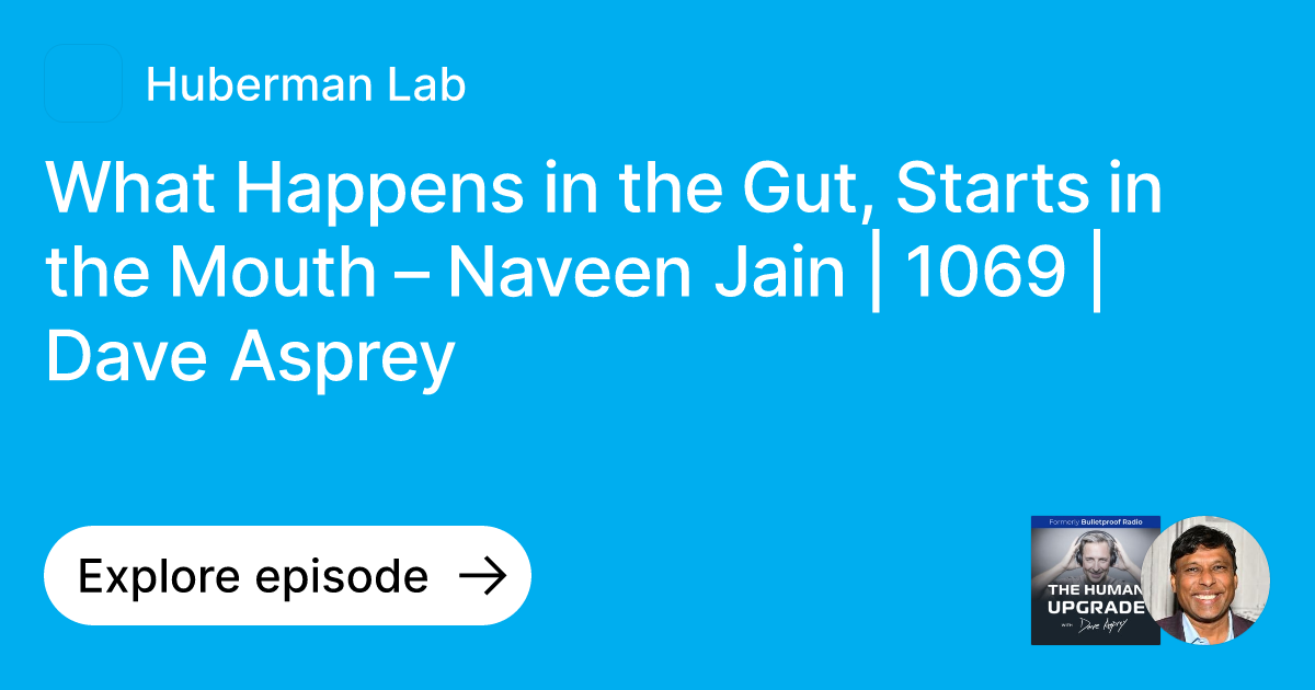 Episode: What Happens in the Gut, Starts in the Mouth – Naveen Jain ...