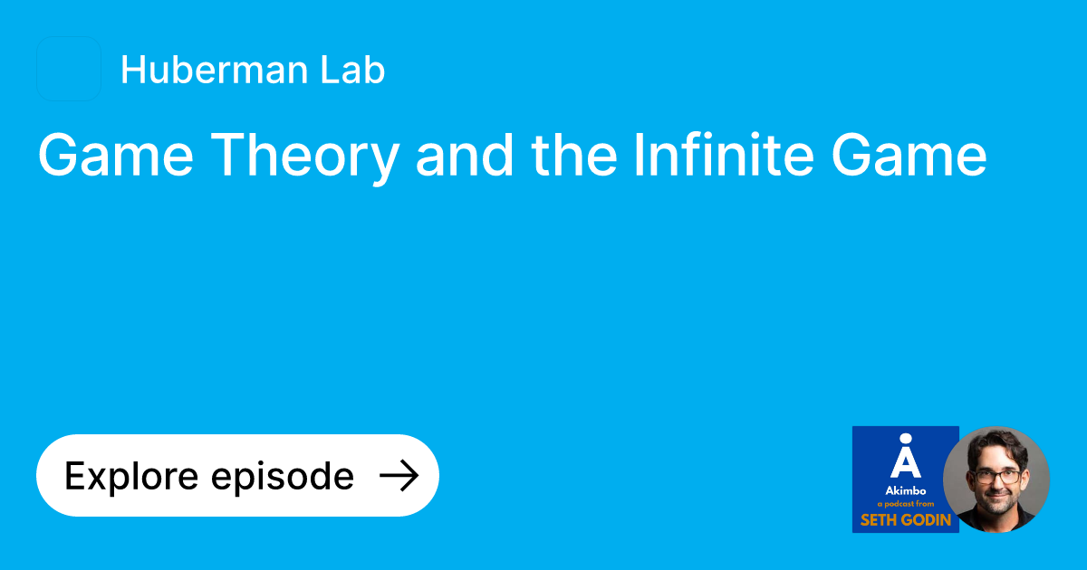 Episode: Game Theory and the Infinite Game | Ask Huberman Lab