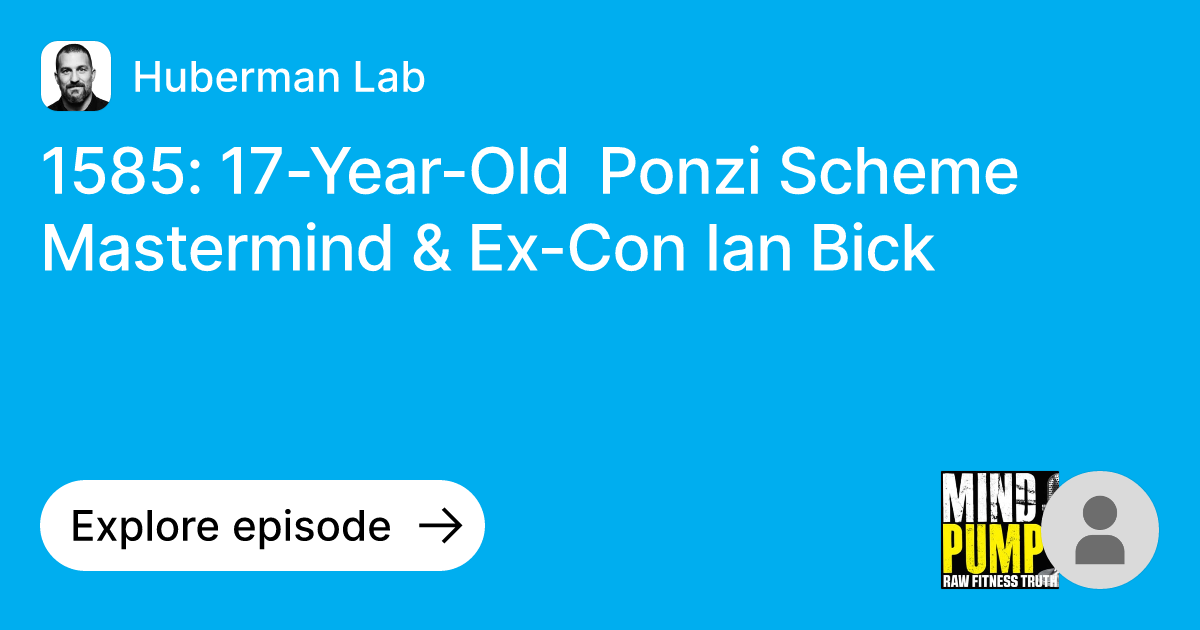 Episode: 1585: 17-Year-Old Ponzi Scheme Mastermind & Ex-Con Ian Bick | Ask Huberman Lab